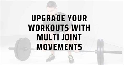 The 10 Best Multi Joint Exercises To Optimize Your Workouts