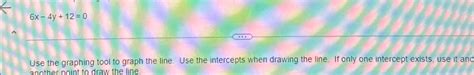 solved 6x 4y 12 0use the graphing tool to graph the line