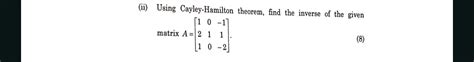 Ii Using Cayley Hamilton Theorem Find The Inverse Of The Given Matrix