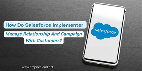 How Do Salesforce Implementer Manage Relationship And Campaign With Customers By Empirecloud