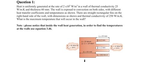 Solved Question 1 Heat Is Uniformly Generated At The Rate