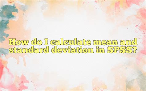 How Do I Calculate Mean And Standard Deviation In Spss