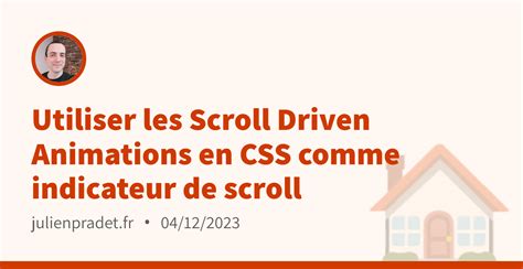 Utiliser Les Scroll Driven Animations En Css Comme Indicateur De Scroll Julien Pradet