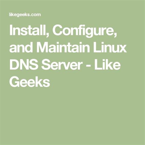 Install Configure And Maintain Linux Dns Server Like Geeks Linux