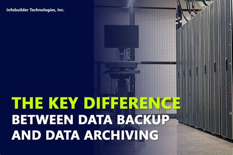 the key difference between data backup and data archiving infobuilder