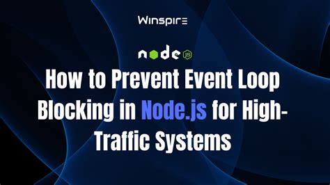How To Prevent Event Loop Blocking In Nodejs For High Traffic Systems