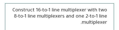 Solved Construct 16 To 1 Line Multiplexer With Two 8 To 1