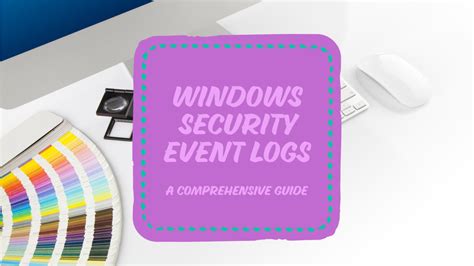 A Comprehensive Guide To Windows Security Event Logs