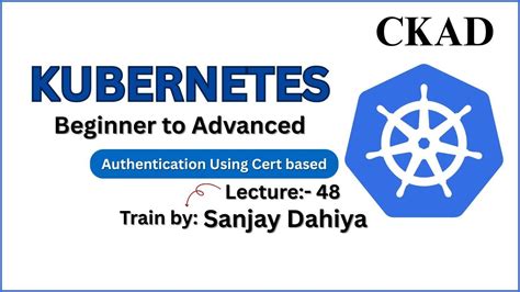 Lecture 48 K8s Authentication Using Cert Based Role And Role Binding