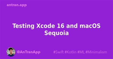 testing xcode 16 and macos sequoia an tran