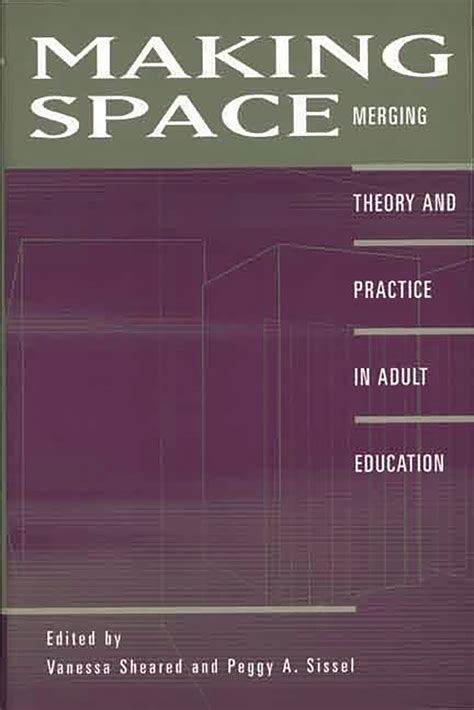 Making Space Merging Theory And Practice In Adult Education Sheared
