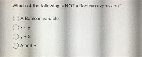 Solved Which Of The Following Is NOT A Boolean Expression A Chegg Com