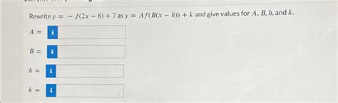 solved rewrite y f 2x 8 7 ﻿as y af b x h k ﻿and give