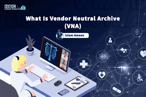What Is Vendor Neutral Archive Vna Healthcare Business Club
