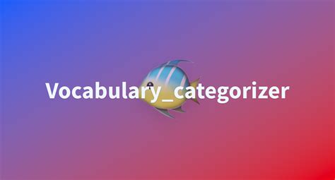 Vocabularycategorizer A Hugging Face Space By Wootang01