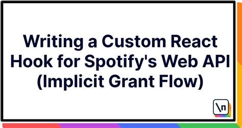Writing A Custom React Hook For Spotifys Web Api Implicit Grant Flow