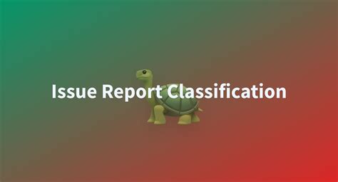 issue report classification a hugging face space by buelfhood