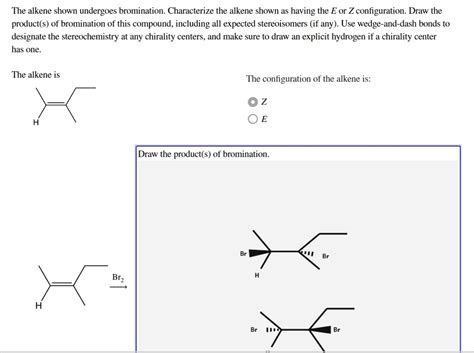 The Alkene Shown Undergoes Bromination Characterize The Alkene Shown As Having The E Or Z