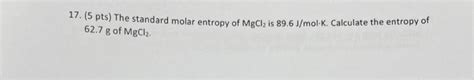Solved Pts The Standard Molar Entropy Of MgCl Is Chegg Com