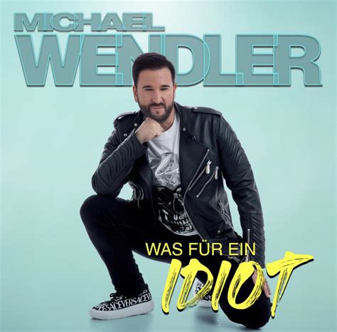 Michael Wendler Neue Single „was Für Ein Idiot Bereits Ab 19012024