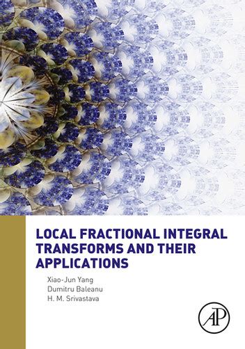 Local Fractional Integral Transforms And Their Applications Ebook By Dumitru Baleanu Epub