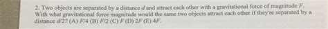 Solved Two Objects Are Separated By A Distance D And Attract