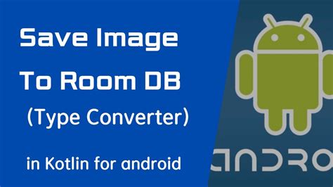 Save Image To Room Database Using The Api Typeconverter Youtube