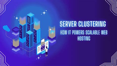 What Is Server Clustering How It Powers Scalable Web Hosting