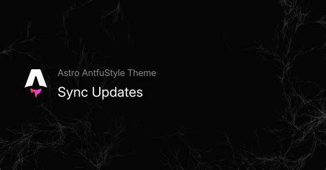 Sync Updates Astro Antfustyle Theme