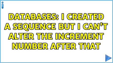 Databases I Created A Sequence But I Cant Alter The Increment Number After That Youtube
