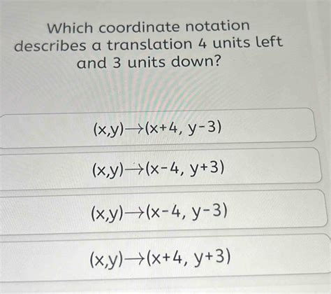Solved Which Coordinate Notation Describes A Translation 4 Units Left