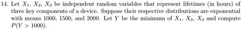 [get Answer] 14 Let X1 X2 X3 Be Independent Random Variables That Represent Lifetimes In