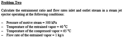 Solved Problem Two Calculate The Entrainment Ratio And Flow Rates Inlet And Outlet Stream In A