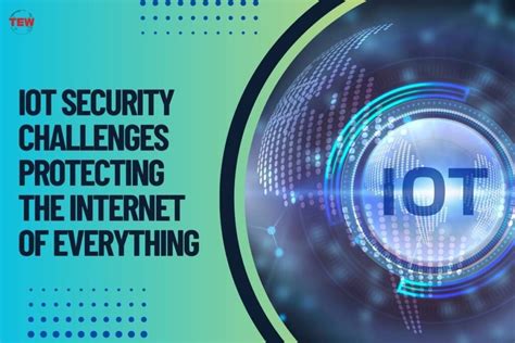 Iot Security Challenges Protecting The Internet Of Everything The Enterprise World