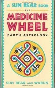 The Medicine Wheel Earth Astrology By Sun Bear And Wabun Goodreads