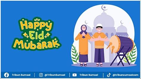 Happy Eid Mubarak Artinya Kumpulan 70 Ucapan Selamat Hari Raya Idul Fitri 2025 Bahasa Inggris