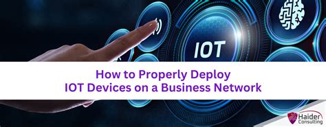 how to properly deploy iot devices on a business network