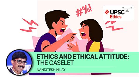 Upsc Ethics Simplified Ethics And Ethical Attitude— The Caselet Upsc Current Affairs News