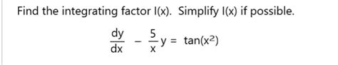 Solved Find The Integrating Factor I X Simplify I X If Chegg