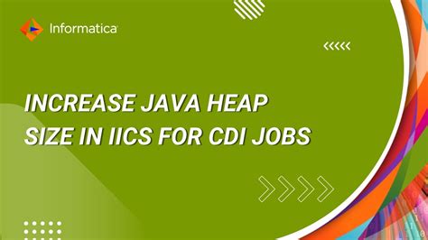 How To Increase Java Heap Size In Iics For Cloud Data Integration Jobs Youtube