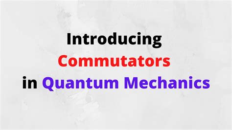Introduction To Commutators In Quantum Mechanics YouTube