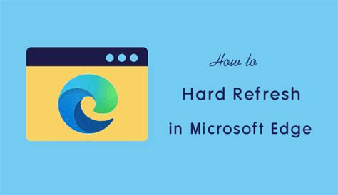 How To Hard Refresh In Microsoft Edge Otechworld