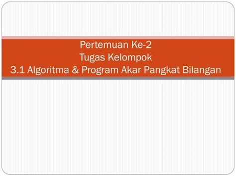 Ppt Pertemuan Ke 2 Tugas Kelompok 31 Algoritma And Program Akar