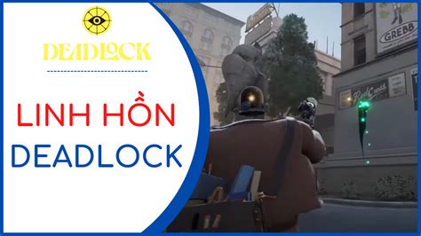 Tìm Hiểu Về Linh Hồn Trong Deadlock