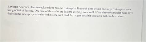 Solved A Farmer Plans To Enclose Three Parallel Rectangular