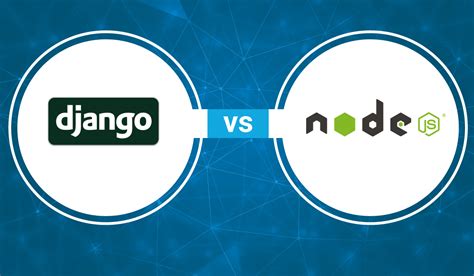 Django Vs Nodejs Choosing The Right Backend Framework