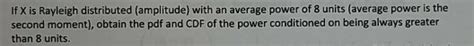 solved if x is rayleigh distributed amplitude with an