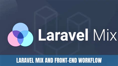 laravel mix and front end workflow enhancing asset compilation and