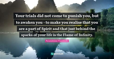 Your Trials Did Not Come To Punish You But To Awaken You To Make Yo