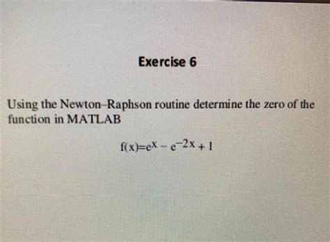 Solved Exercise Using The Newton Raphson Routine Determine Chegg